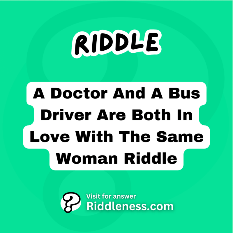 A Doctor And A Bus Driver Are Both In Love With The Same Woman Riddle ...