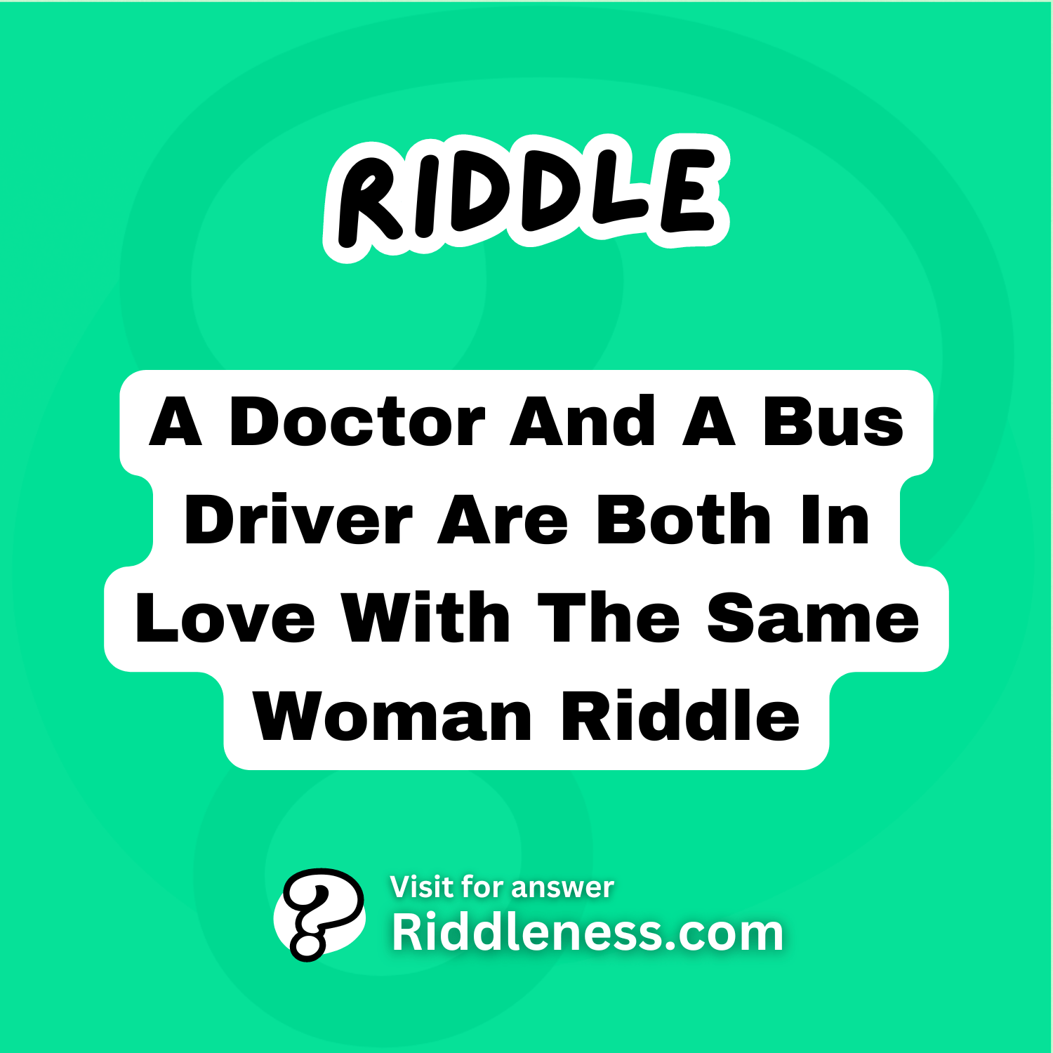 A Doctor And A Bus Driver Are Both In Love With The Same Woman Riddle ...