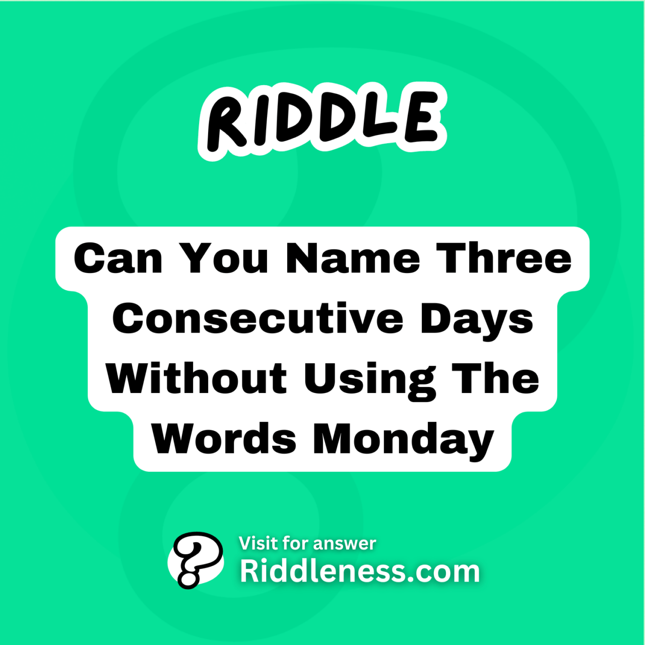 Can you name three consecutive days without using the words Monday ...